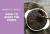 Fat Replacers in Baking: How to Make Fig Puree